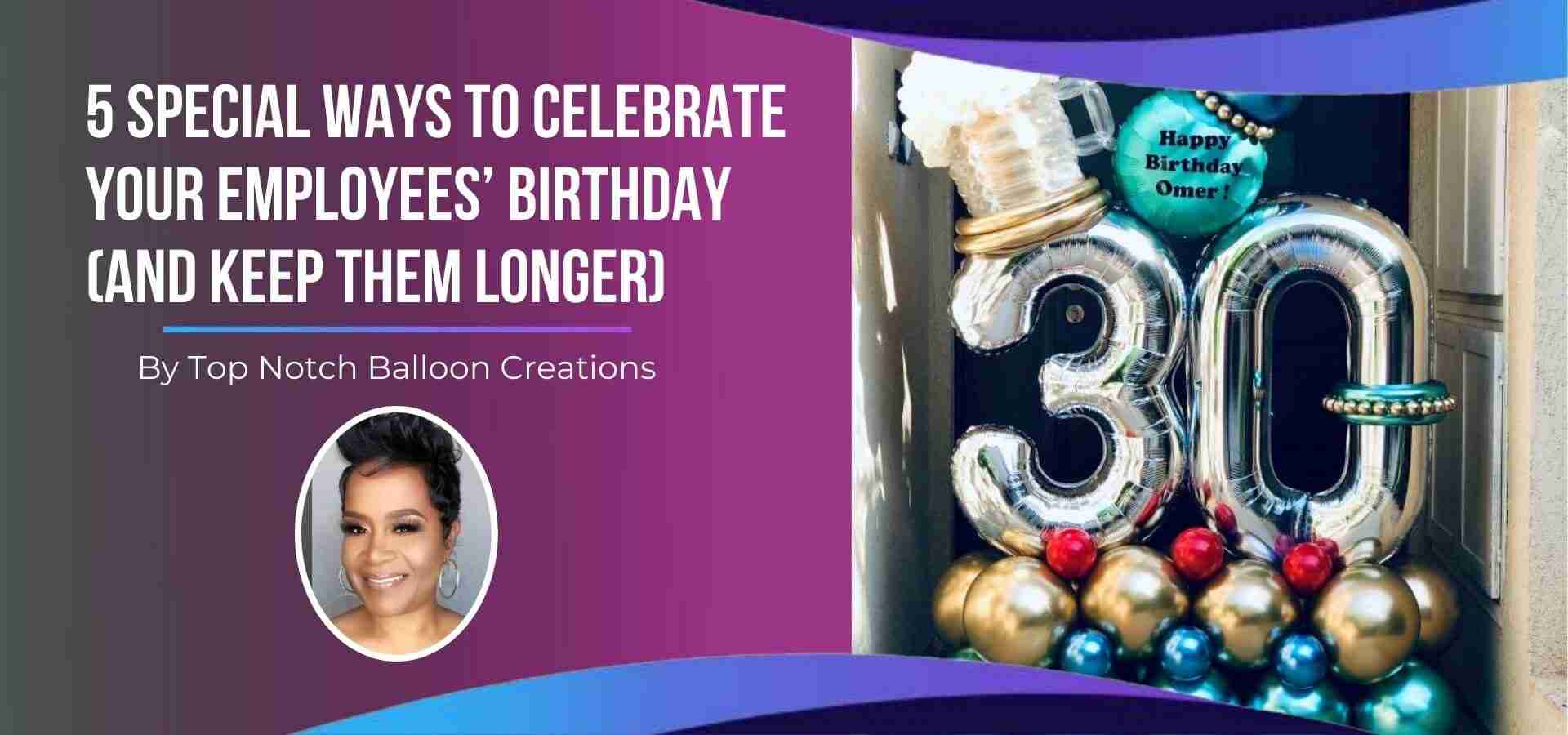 5 Special Ways to Celebrate Your Employees’ Birthday (And Keep Them ...