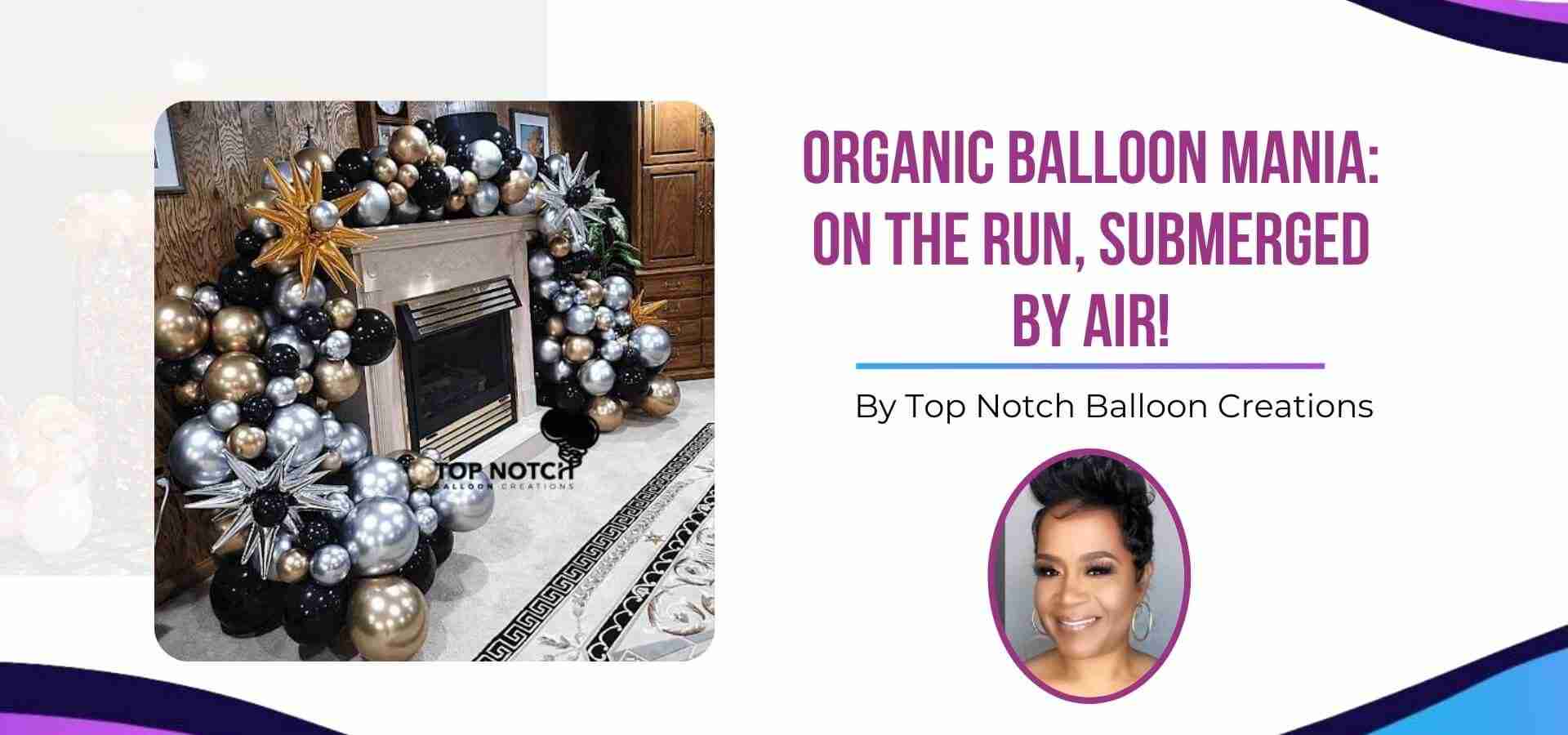 Organic Balloon Mania: On The Run, Submerged by Air! - Top Notch ...