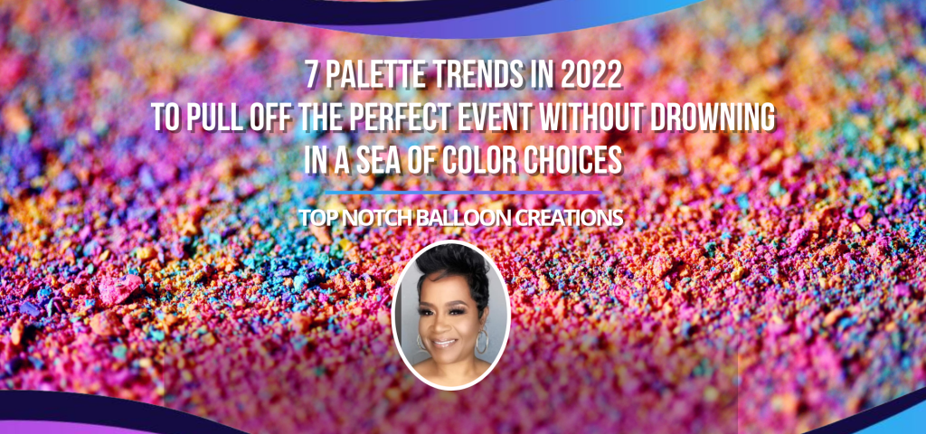 7 Palette Trends In 2022 To Pull Off The Perfect Event Without Drowning ...